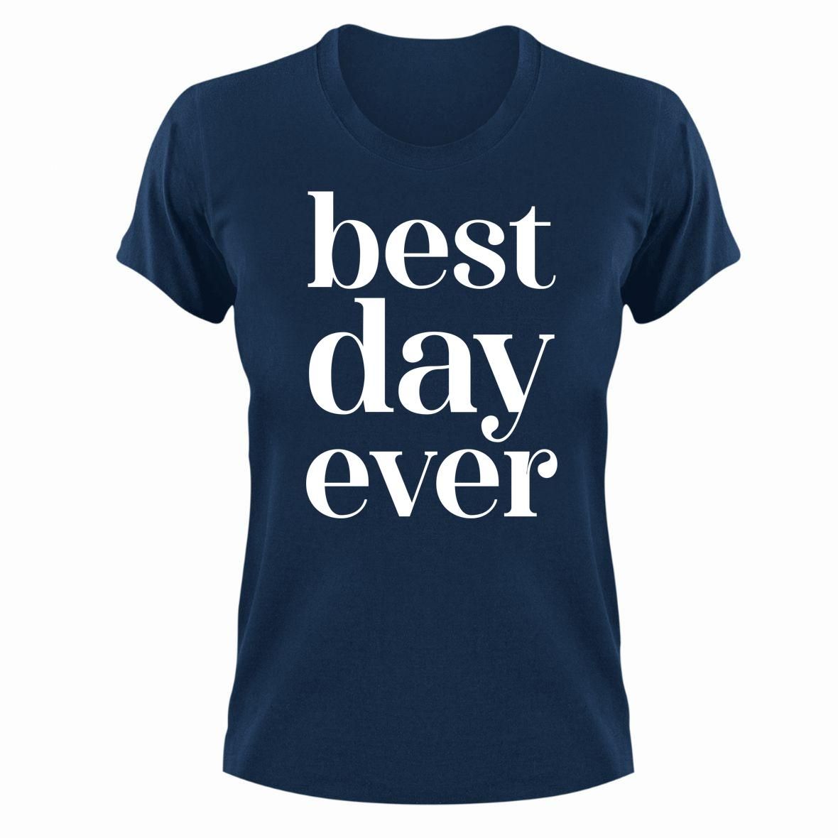 Best Day Ever T-Shirt Gift Navy Christmas Birthday Positive | Shop ...