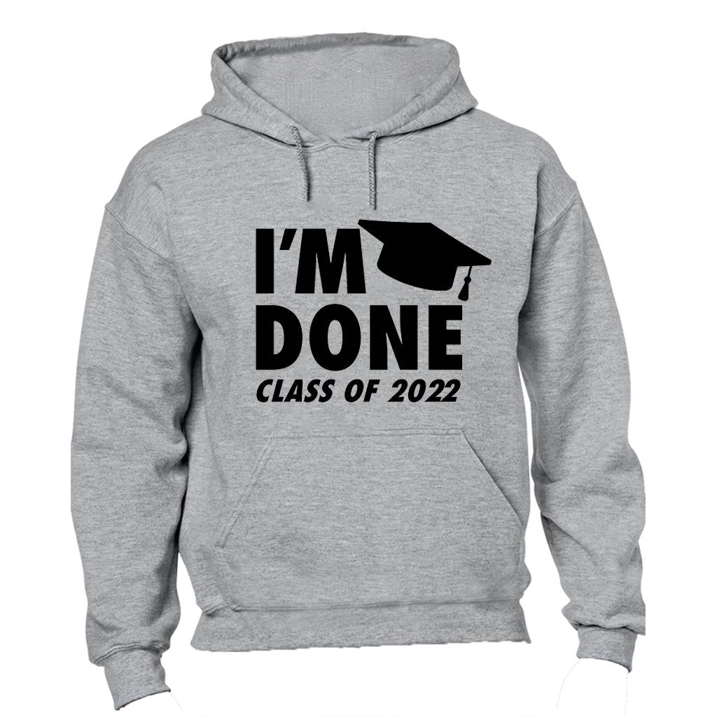 I'm Done - 2022 Graduation - Hoodie | Shop Today. Get it Tomorrow ...