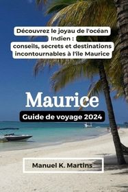 Maurice Guide de voyage 2024: D couvrez le joyau de l'oc an Indien ...