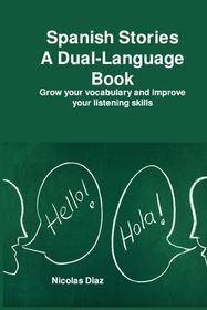 Spanish Stories A Dual-Language Book: Grow your vocabulary and improve ...