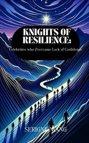 Knights of Resilience: Celebrities who Overcame Lack of Confidence ...