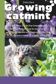 Growing catmint: Simple to follow. Step By Step Complete Guide for ...