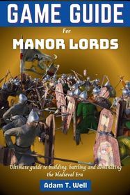 Game guide for Manor Lords: Your ultimate guide to building, battling ...