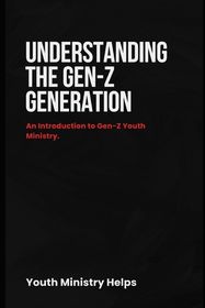 Understanding the Gen-Z Generation: An Introduction to Gen-Z Youth ...