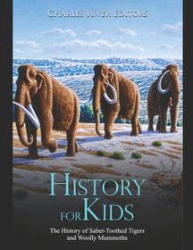 History for Kids: The History of Saber-Toothed Tigers and Woolly ...