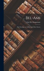 Bel-Ami: One Evening, an Artifice and Other Stories | Shop Today. Get it Tomorrow! | takealot.com