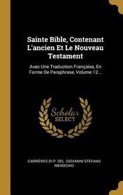 Sainte Bible, Contenant L'ancien Et Le Nouveau Testament: Avec Une ...