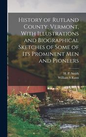 History of Rutland County, Vermont, With Illustrations and Biographical ...