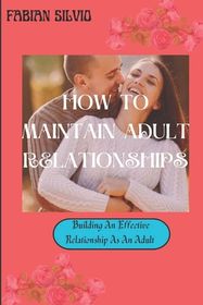 How to maintain adult relationships: Building an effective Relationship ...