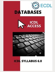 ICDL Access: A step-by-step guide to Databases using Microsoft Access ...