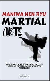 Maniwa Nen Ryu Martial Arts: Fundamentals And Methods Of Self-Defense ...