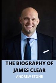 The Biography of James Clear: Key Interesting facts about the author of ...