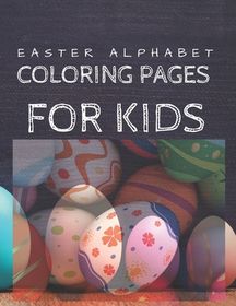 Easter Alphabet Coloring Pages for Kids: 8.5 x 11 inches A-Z art ...