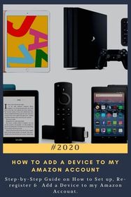 How to Add a Device to my Amazon Account: 2020 Step-by-Step Guide on ...