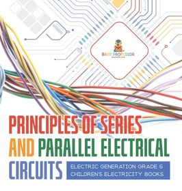 Principles of Series and Parallel Electrical Circuits Electric ...