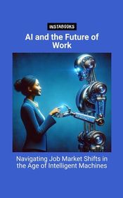 AI and the Future of Work: Navigating Job Market Shifts in the Age of ...