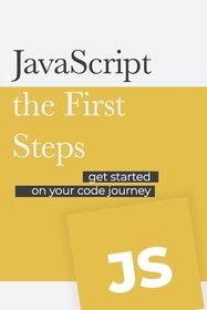 JavaScript - the First Steps: Get started on your code development journey | Buy Online in South ...