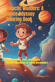 Galactic Wonders: A Space Odyssey Coloring Book: Explore Planets, Stars ...