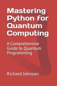 Mastering Python for Quantum Computing | Shop Today. Get it Tomorrow! | takealot.com