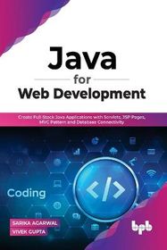 Java for Web Development: Create Full-Stack Java Applications with Servlets, JSP Pages, MVC ...