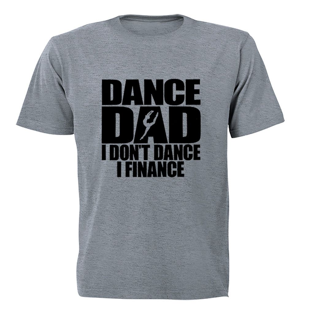 Dance Dad - I Finance - Adults - T-Shirt | Shop Today. Get it Tomorrow ...