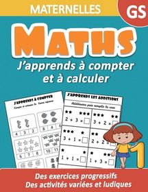 Maths Maternelles GS: J'apprends ? compter et ? calculer - Des exercices progressifs, des ...