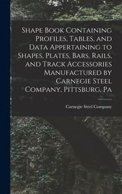 Shape Book Containing Profiles, Tables, and Data Appertaining to Shapes ...