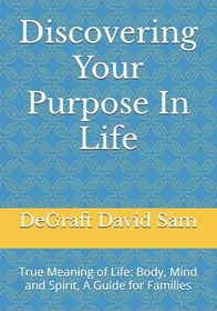 Discovering Your Purpose In Life: True Meaning of Life: Body, Mind and ...