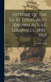 History Of The S.s. St. Louis, Also Known As U.s.s. Louisville, 1895 ...