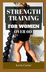 Strength Training for Women Over 60: A Comprehensive Guide With 20 ...