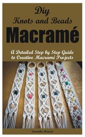 Diy Knots and Beads macram : A Detailed Step by Step Guide to Creative ...