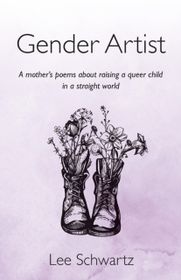 Gender Artist: A mother's poems about raising a queer child in a ...