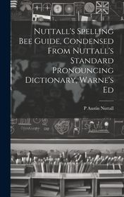 Nuttall's Spelling Bee Guide, Condensed From Nuttall's Standard ...