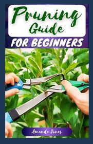 Pruning Guide For Beginners The Comprehensive Step By Step On How To