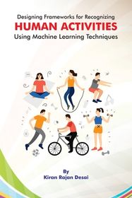 Designing Frameworks for Recognizing HUMAN ACTIVITIES Using Machine ...