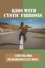 Kids With Cystic Fibrosis: A Great Role Model For Children With Cystic ...