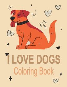 I Love Dogs Coloring Book: Fun Coloring Pages For Toddlers, Kids ...