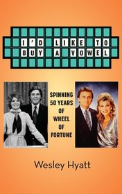 I'd Like to Buy a Vowel - Spinning 50 Years of Wheel of Fortune | Shop ...