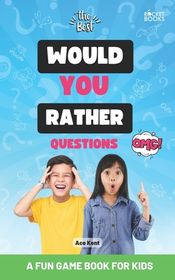 The Best Would You Rather Questions for Kids: A Fun Game Book for Kids ...