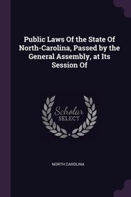 Public Laws Of the State Of North-Carolina, Passed by the General ...