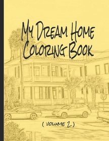 My Dream Home Coloring Book (volume 2): 50 rendered images from the ...