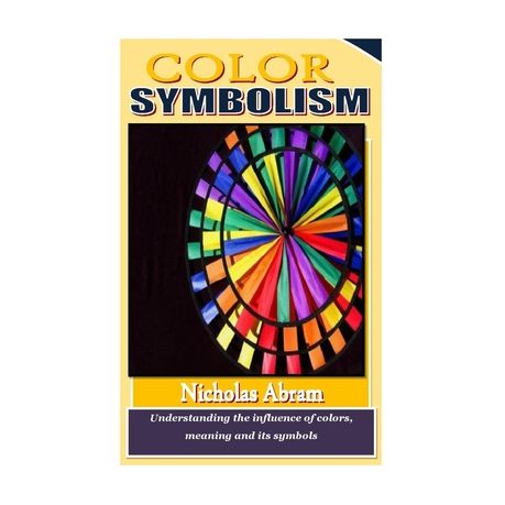 Understanding The Symbolism And Meaning Of The Color Of The Symbolism