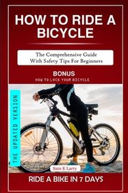 How to Ride a Bicycle: The comprehensive guide with safety tips for ...