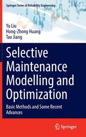 Selective Maintenance Modelling and Optimization: Basic Methods and ...