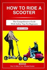 How to Ride a Scooter: The comprehensive guide with safety tips for ...