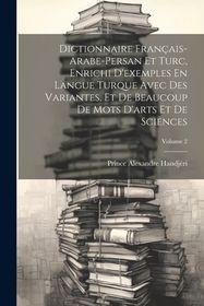 Dictionnaire Fran ais-Arabe-Persan Et Turc, Enrichi D'exemples En ...