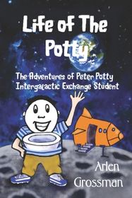 Life of the Potty: The Adventures of Peter Potty, Intergalactic ...