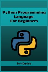Python Programming Language for Beginners: Learn Python from Scratch and Kickstart Your ...