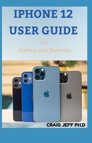 IPHONE 12 USER GUIDE For Starters And Dummies | Buy Online in South ...