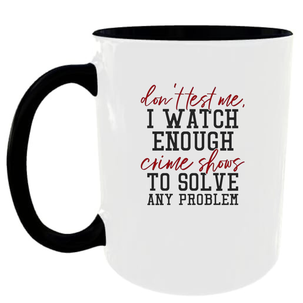 Don't Test Me Black Coffee Mug | Shop Today. Get it Tomorrow ...